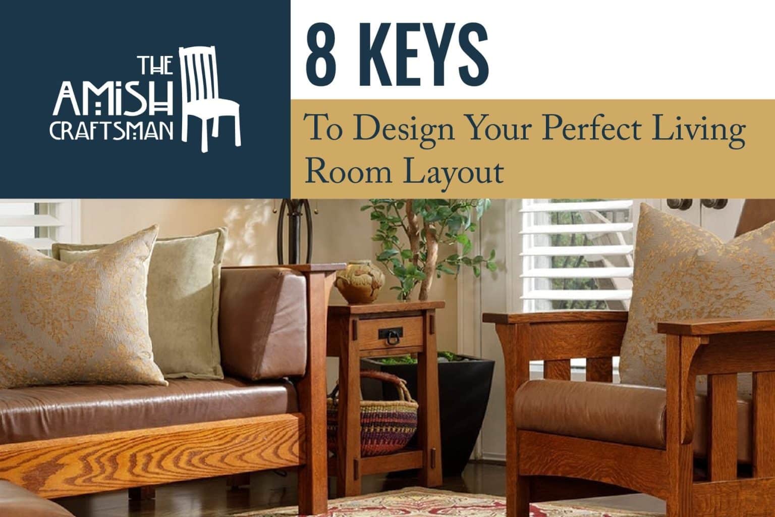 8 Keys To Design Your Perfect Living Room Layout - The Amish Craftsman
